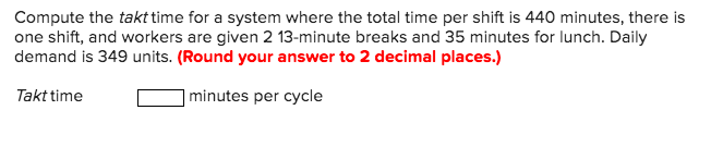 Solved Compute the takt time for a system where the total | Chegg.com