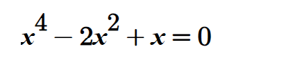 Solved x4−2x2+x=0 | Chegg.com
