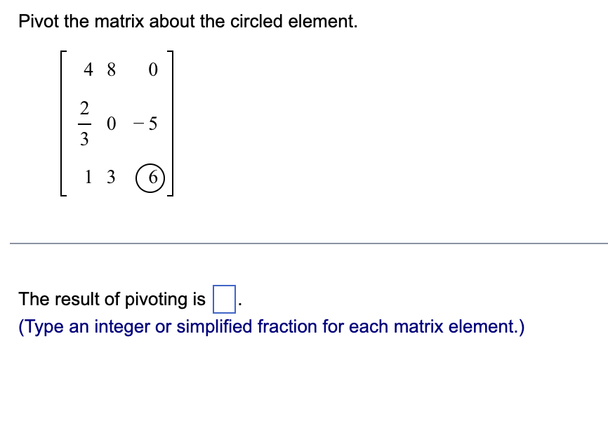 Solved Pivot the matrix about the circled | Chegg.com