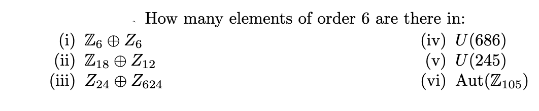 Solved How many elements of order 6 are there in: (i) Z6 0 | Chegg.com