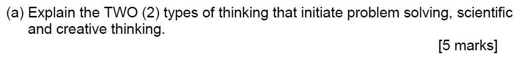 Solved (a) Explain the TWO (2) types of thinking that | Chegg.com