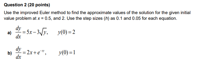 Solved Question 2 (20 points) Use the improved Euler method | Chegg.com