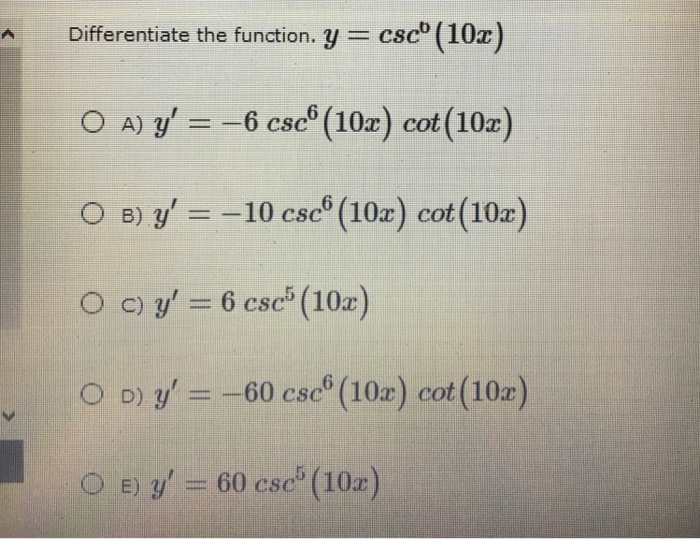 Solved Differentiate the function. y = csc^6 (10 x) A) y' = | Chegg.com