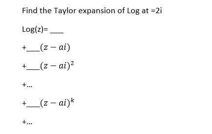 Solved Find the Taylor expansion of Log at =21 Log(z)= + | Chegg.com