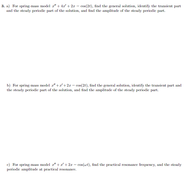 Solved 3. a) For spring-mass model x′′+4x′+2x−cos(2t), find | Chegg.com