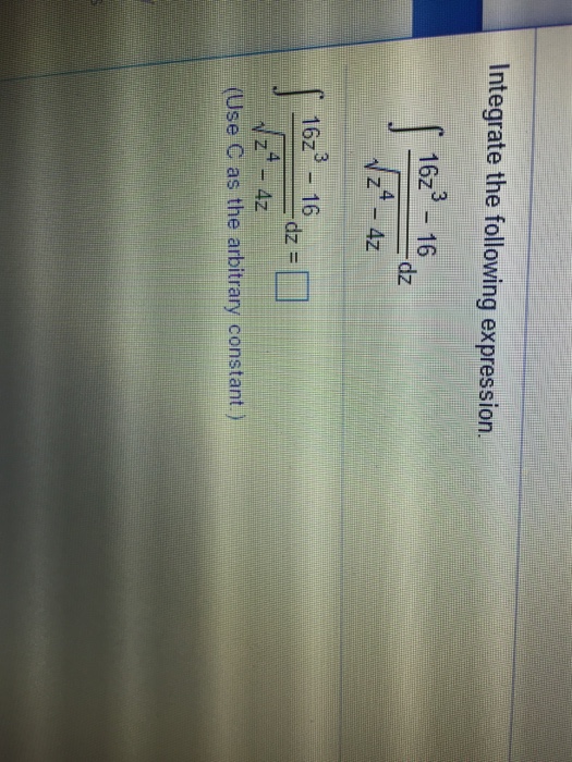 Solved Integrate the following expression integral 16z^3 - | Chegg.com