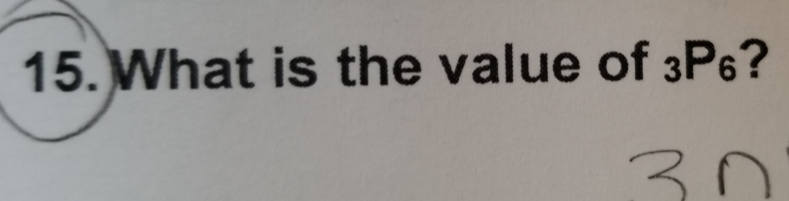 Solved 15. What is the value of 3P6? 30 | Chegg.com