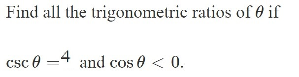 Solved Find all the trigonometric ratios of 0 if csc 0 =4 | Chegg.com
