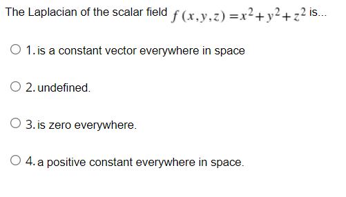 Solved The Laplacian of the scalar field f (x,y,z)=x2 + y2 + | Chegg.com