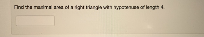 Solved Find the maximal area of a right triangle with | Chegg.com