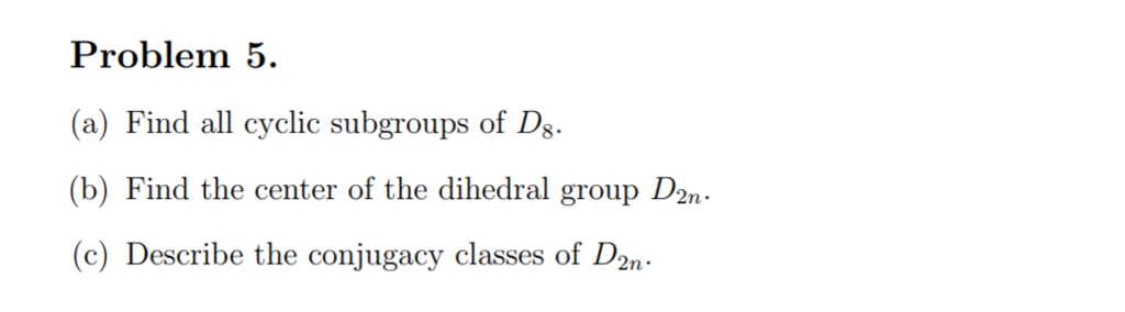 Solved Problem 5. a) Find all cyclic subgroups of Ds. (b) | Chegg.com