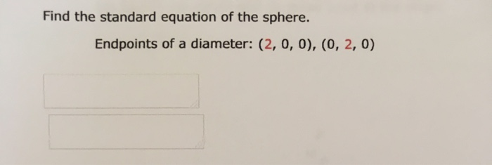 Solved Find the standard equation of the sphere. Endpoints | Chegg.com