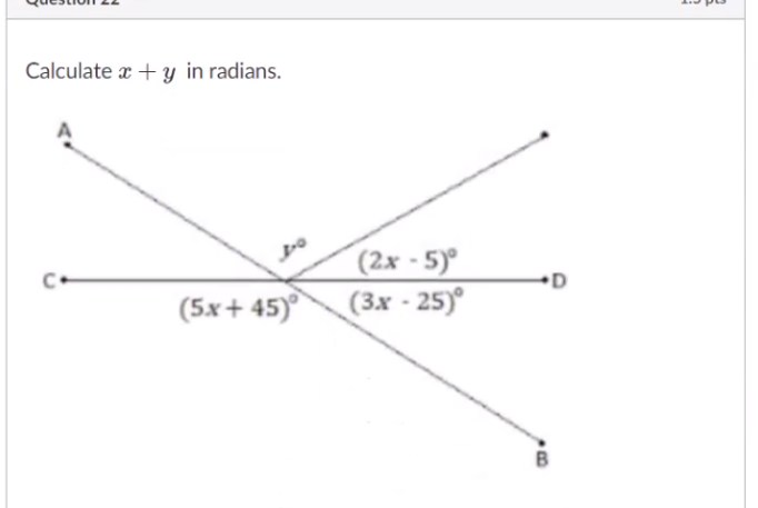 Solved Calculate x +y in radians. (2x - 5) (3x - 25)° .D (5x | Chegg.com Solved Calculate x +y in radians. (2x - 5) (3x - 25)° .D (5x | Chegg.com