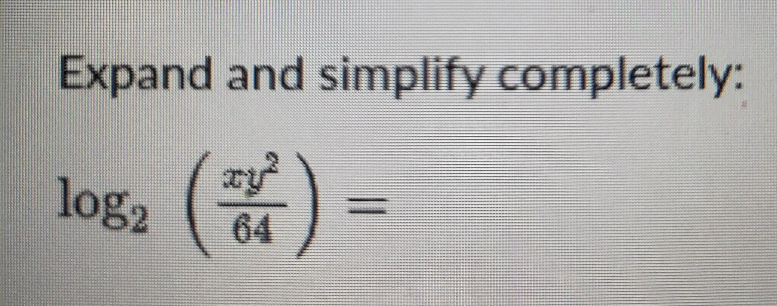 Solved Expand and simplify completely:log2(xy264)= | Chegg.com