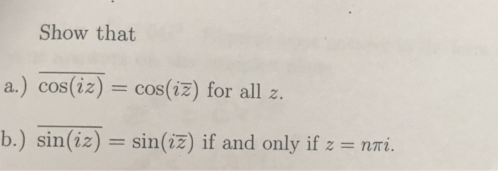 Solved Show that a.) cos(iz) cos(iz) for all z. b) sin(iz) = | Chegg.com