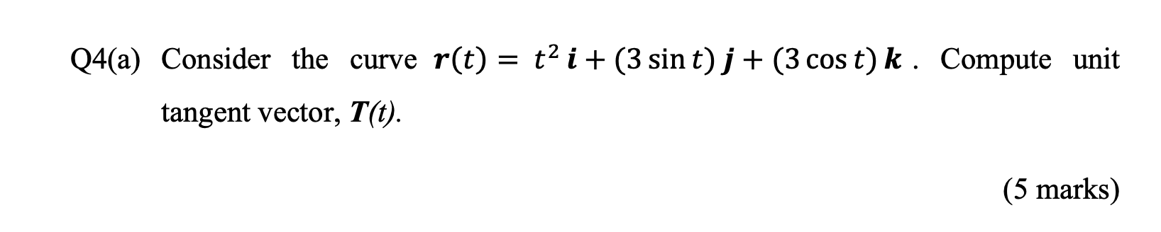 Solved Q4(a) Consider the curve r(t) r(t) = t2 i + (3 sin t) | Chegg.com