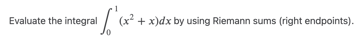 Solved Evaluate the integral ∫01(x2+x)dx by using Riemann | Chegg.com