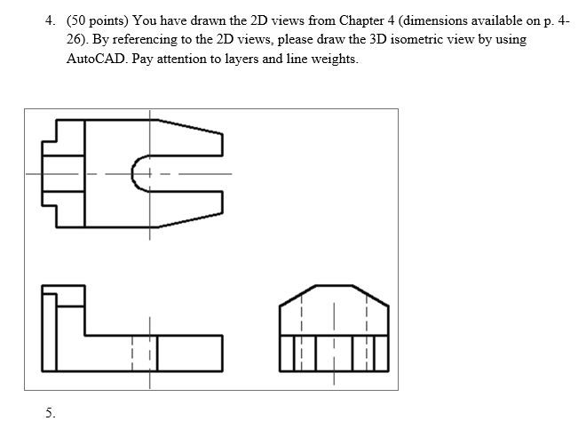 Solved 4. (50 points) You have drawn the 2 D views from | Chegg.com