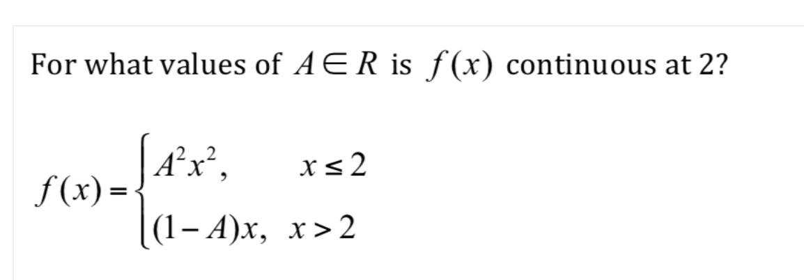 Solved For what values of A in R is f(x) continuous at 2? | Chegg.com