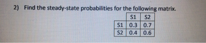 Solved 2) Find the steady-state probabilities for the | Chegg.com
