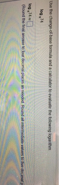 Solved Use the change-of-base formula and a calculator to | Chegg.com