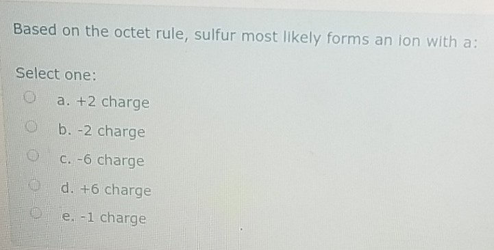 Solved Based on the octet rule, sulfur most likely forms an | Chegg.com