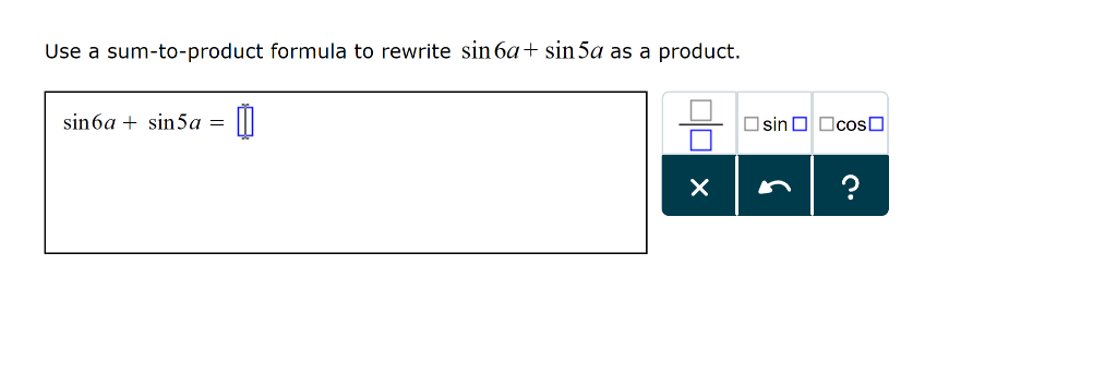 Solved Use a sum-to-product formula to rewrite sin6a+ sin5a | Chegg.com
