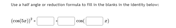 Solved Use a half angle or reduction formula to fill in the | Chegg.com