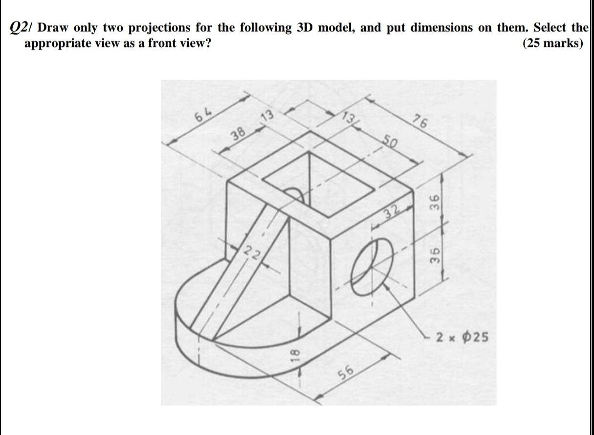 Solved Q2/ Draw only two projections for the following 3D | Chegg.com