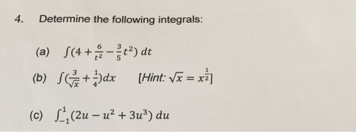 Solved Determine the following integrals: (a) integral (4 + | Chegg.com