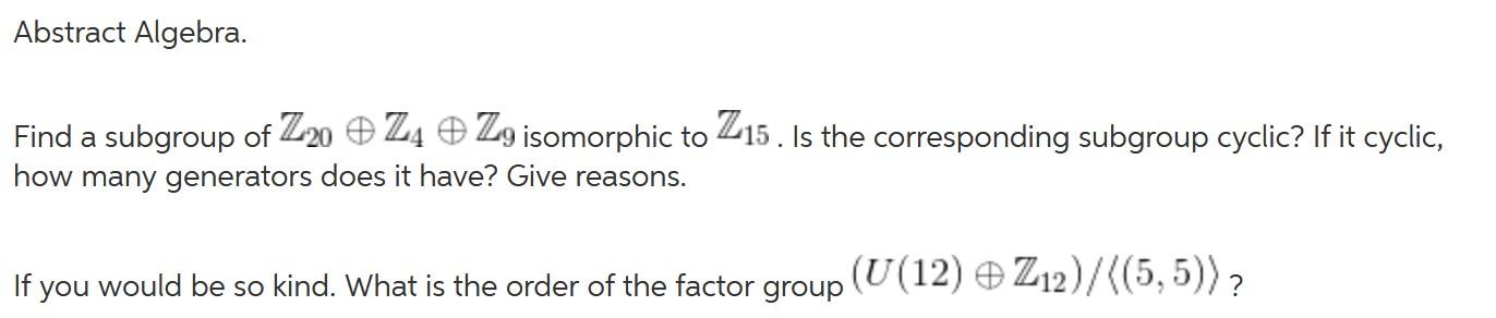 Solved Abstract Algebra. Find a subgroup of Z20 Z4 Z9 | Chegg.com