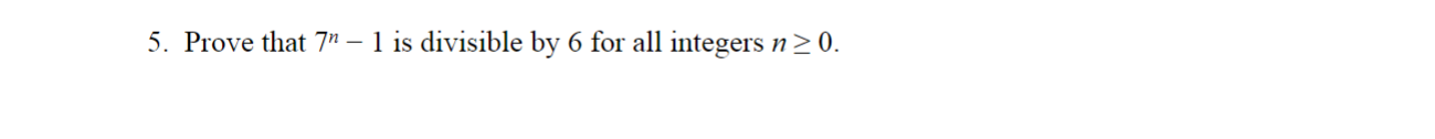 Solved 5. Prove that 7n−1 is divisible by 6 for all integers | Chegg.com
