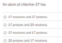 Solved An atom of chlorine-37 ﻿has17 ﻿neutrons and 37 | Chegg.com