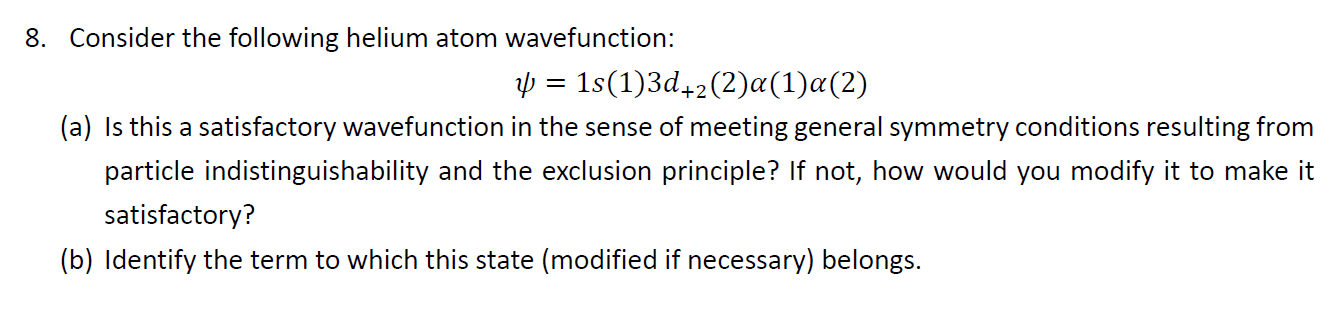 Solved 8. Consider the following helium atom wavefunction: | Chegg.com