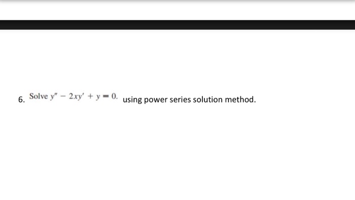 Solved Solve y" - 2xy' + y = 0. Using power series solution | Chegg.com
