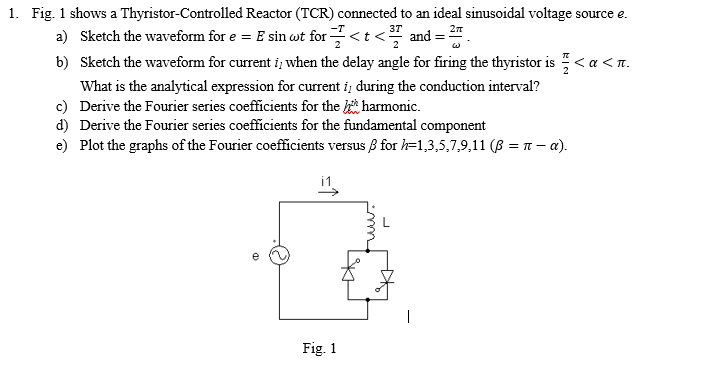 1. Fig. 1 shows a Thyristor-Controlled Reactor (TCR) | Chegg.com