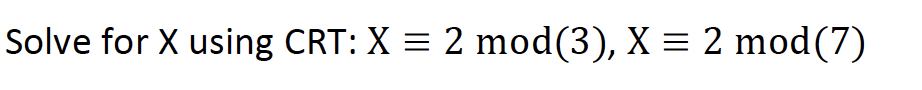 Solved Solve for X using CRT: X≡2mod(3),X≡2mod(7) | Chegg.com