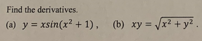 Solved Find the derivatives. (a) y=xsin(x2+1), (b) xy=x2+y2. | Chegg.com