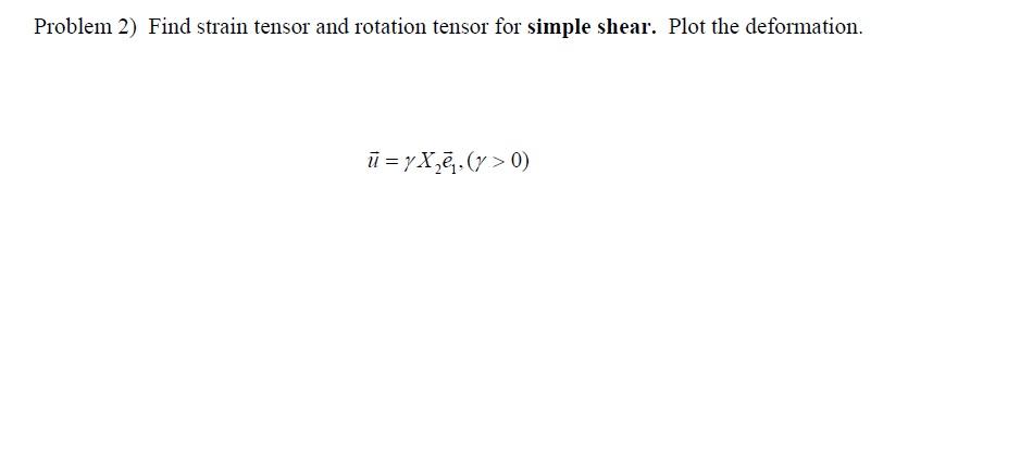 Solved Problem 2) Find strain tensor and rotation tensor for | Chegg.com