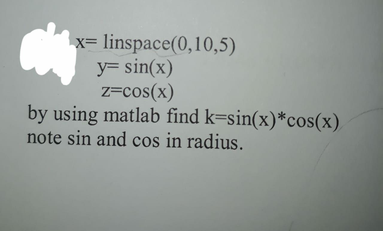 Solved x=linspace(0,10,5) y=sin(x) z=cos(x) by using matlab | Chegg.com