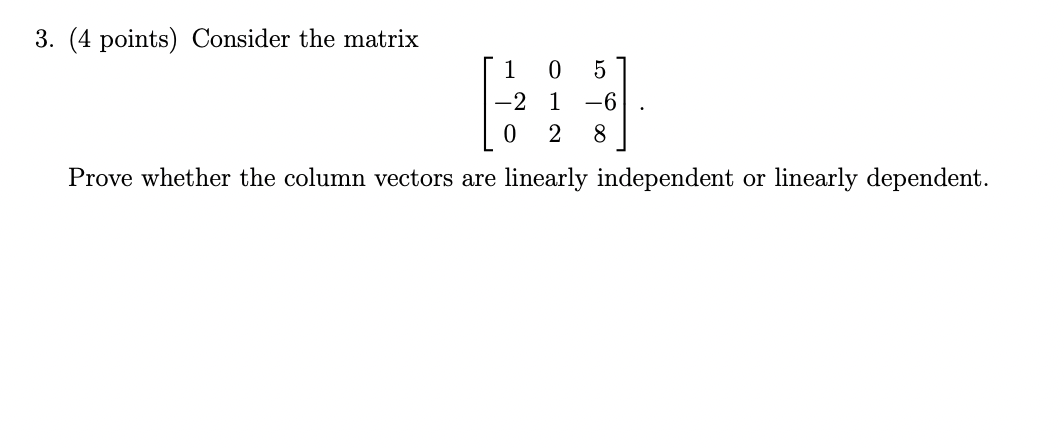 Solved 3. (4 points) Consider the matrix ⎣⎡1−200125−68⎦⎤. | Chegg.com