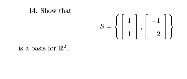 Solved 14. Show that 1 -1 S= {:} 1 2 is a basis for R2. | Chegg.com