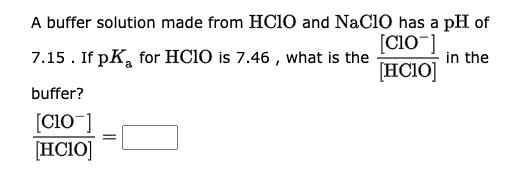 Solved A buffer solution made from HClO and NaClO has a pH | Chegg.com