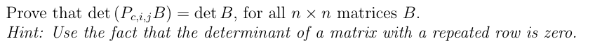 Solved Prove that det(Pc,i,jB)=detB, for all n×n ﻿matrices | Chegg.com