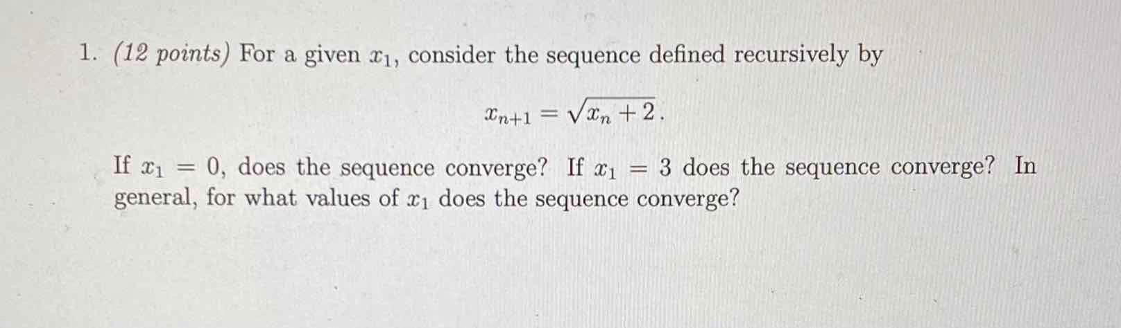 Solved 1. (12 points) For a given x1, consider the sequence | Chegg.com