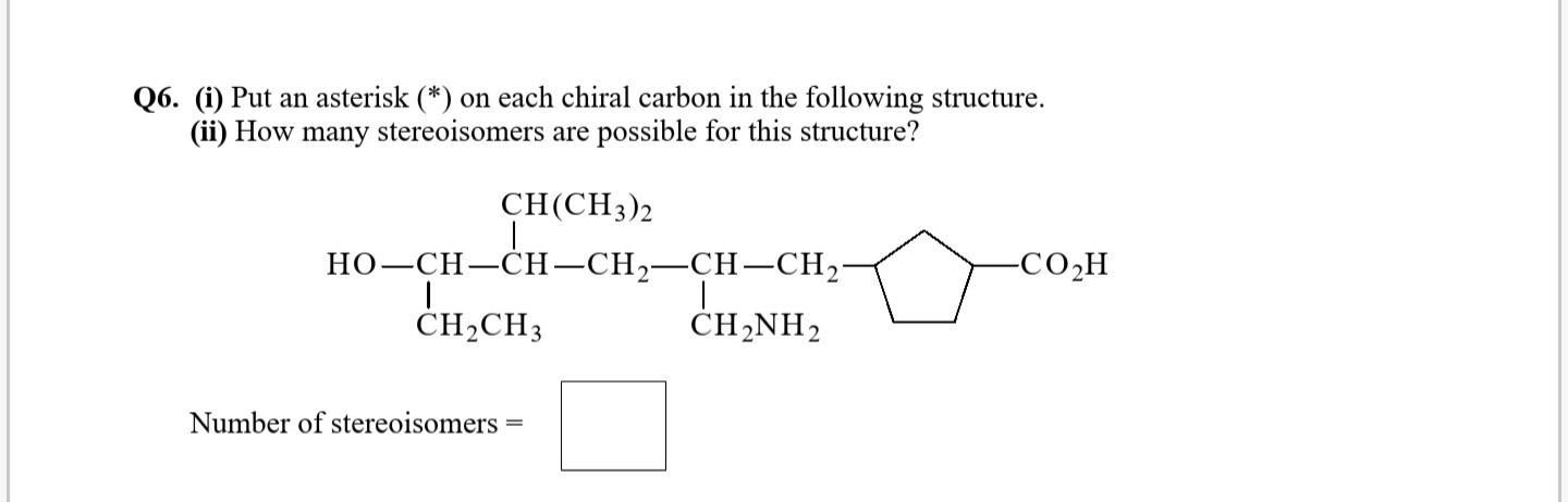Solved Q6. (i) Put an asterisk (*) on each chiral carbon in | Chegg.com