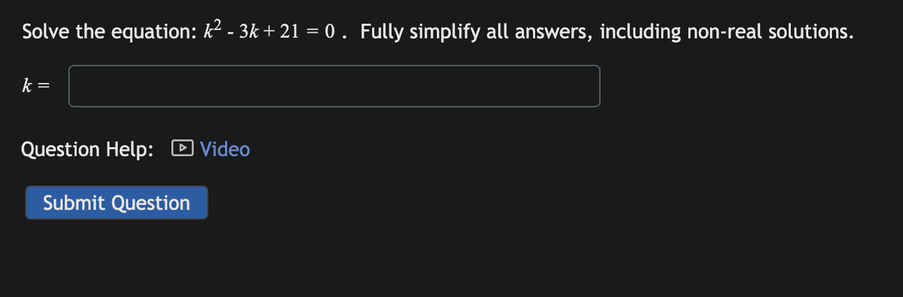 Solved Solve the equation: k2−3k+21=0. Fully simplify all | Chegg.com
