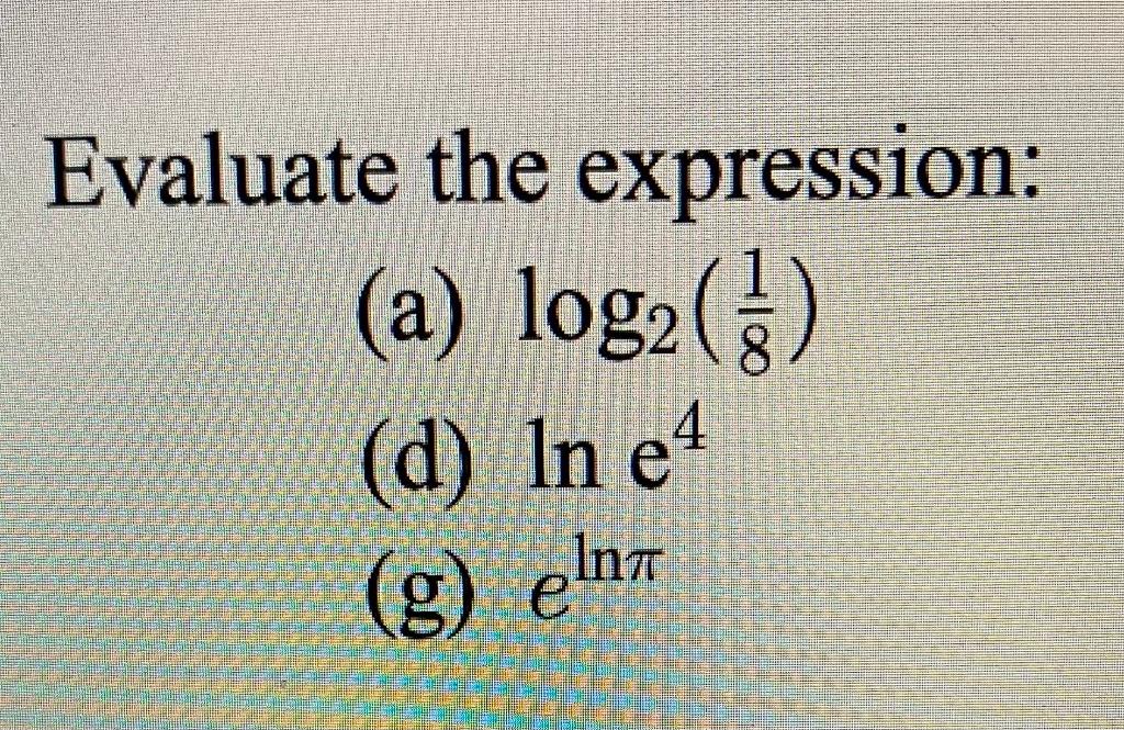Solved Evaluate the expression: (a) log2(81) (d) lne4 (g) | Chegg.com