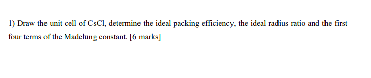 Solved 1) Draw the unit cell of CsCl, determine the ideal | Chegg.com