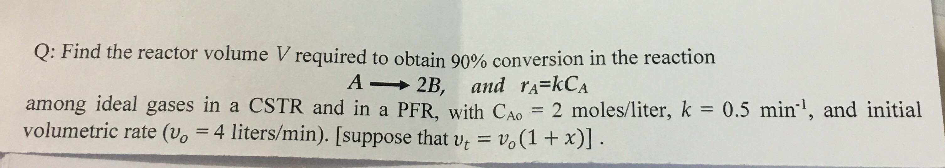 Solved Q: Find the reactor volume V required to obtain 90% | Chegg.com